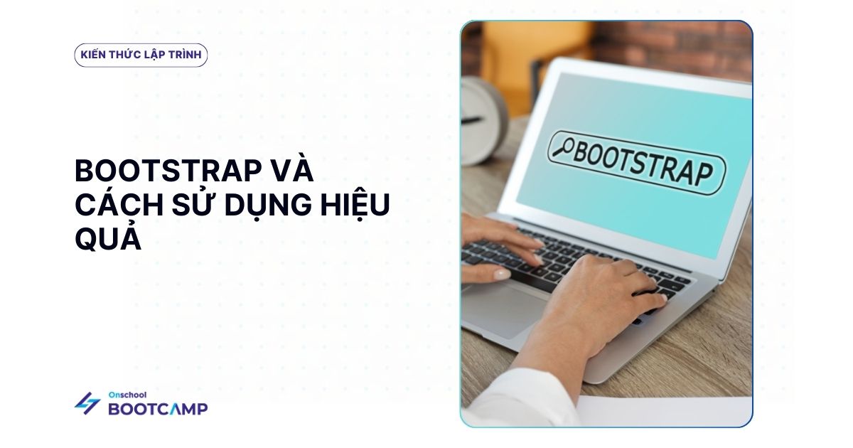 Bootstrap là gì? Tổng quan về Bootstrap