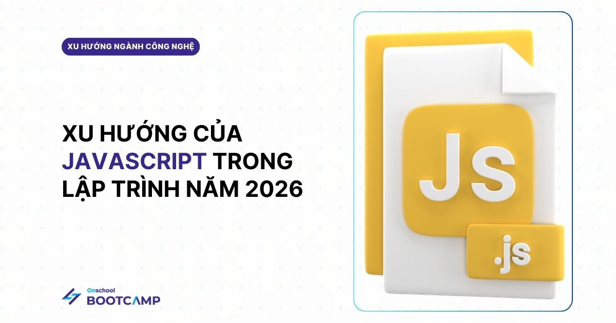Xu hướng Javascript 2026: Lập trình viên cần học gì để không bị tụt lại phía sau?